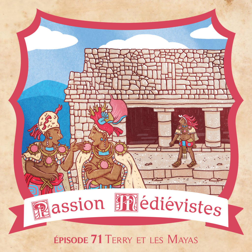 Épisode 71 - Terry et les Mayas • Passion Médiévistes
